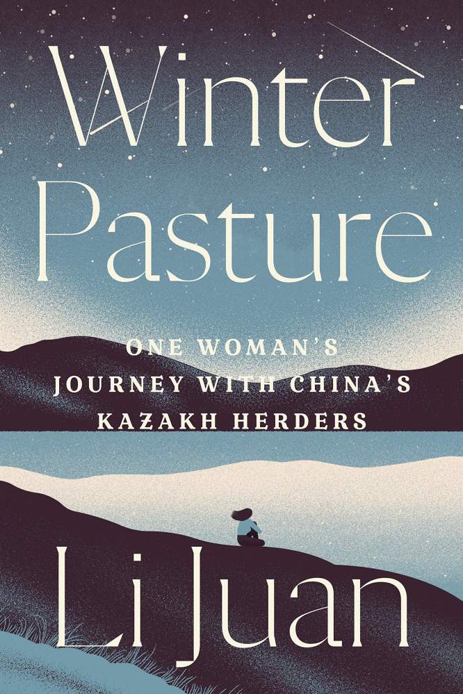 Winter Pasture: writer Li Juan’s stay with China’s Kazakh nomads in ...
