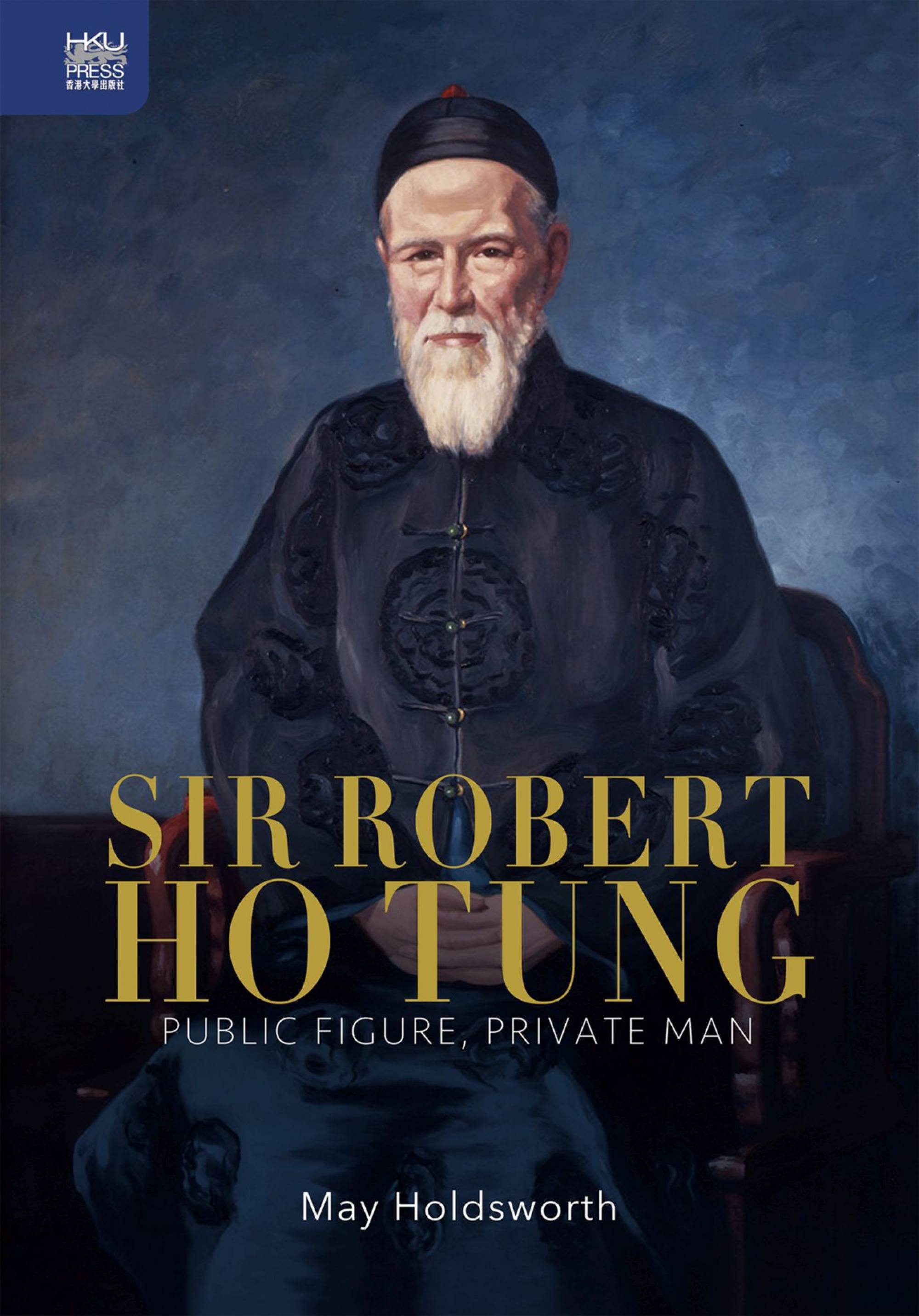 Sir Robert Ho Tung, man and money: how a Hong Kong Eurasian built a myth and a fortune, and ...