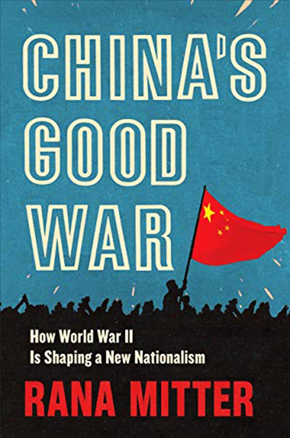 China’s Good War: Rana Mitter explores how national – and nationalist ...