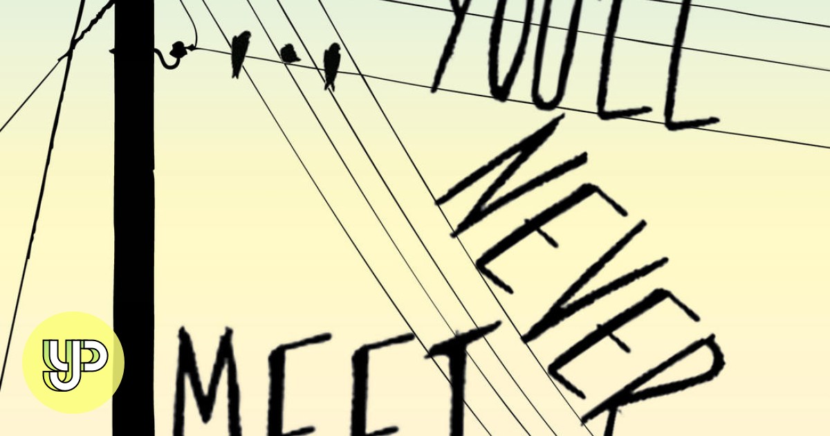 Divided by distance, united in isolation and uniqueness, Because You'll ...