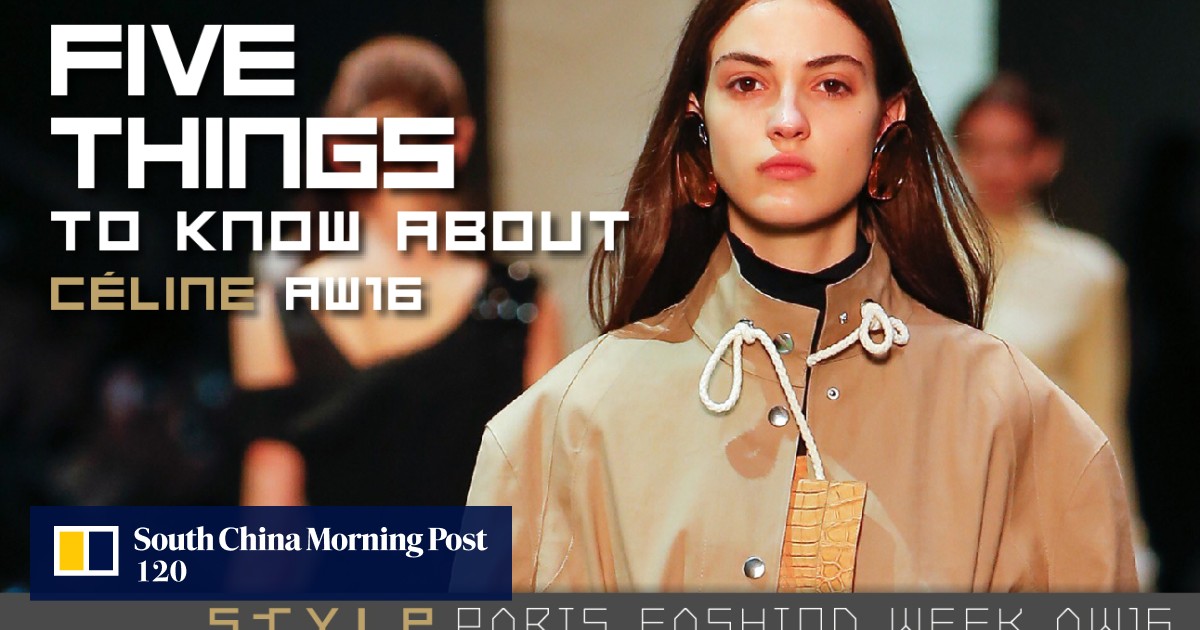 5 Things To Know About Celine AW16 | South China Morning Post